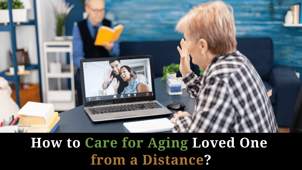 How to Care for Aging Loved One from a Distance? - Golden Years ADHC